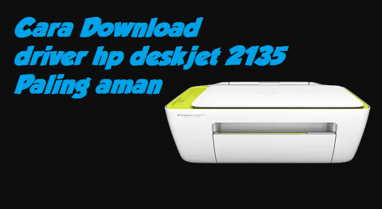 Cara Download Driver HP Deskjet 2135 Windows 10, 8, 7, XP Dll